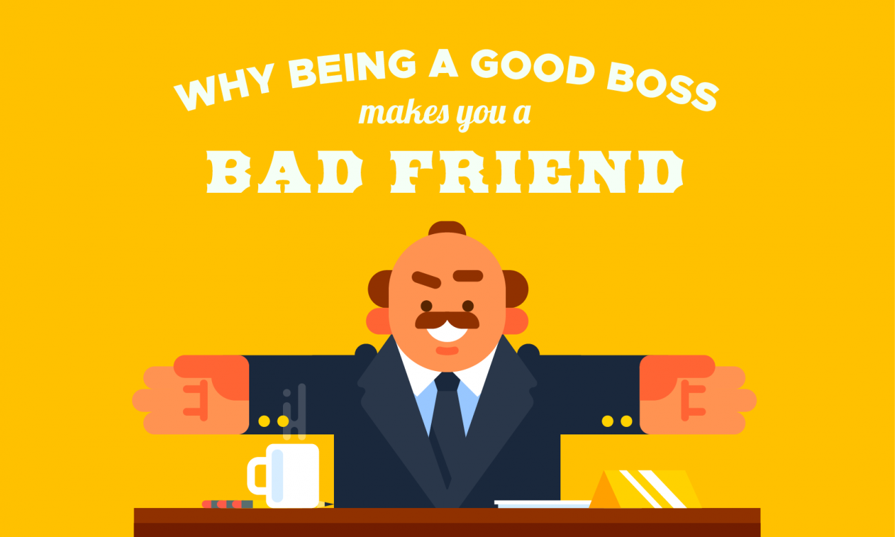 Why Being a Good Boss Might Make You a Bad Friend - When I Work
