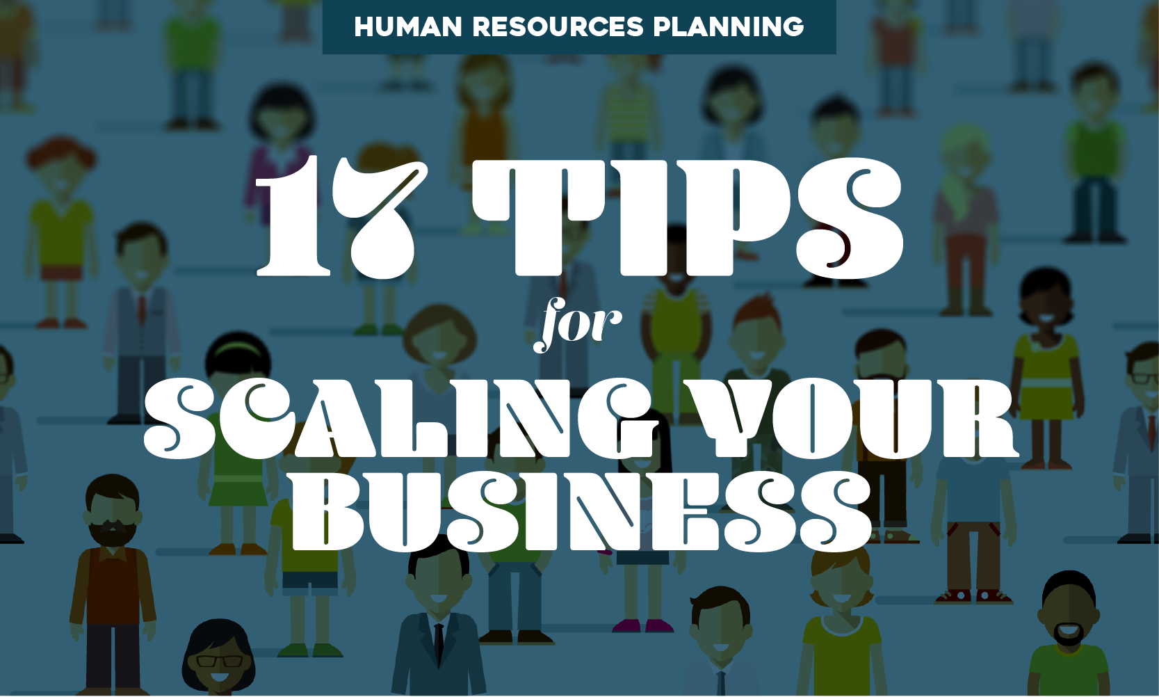 Human Resource Planning: 17 Tips for Scaling Your Business | When I Work