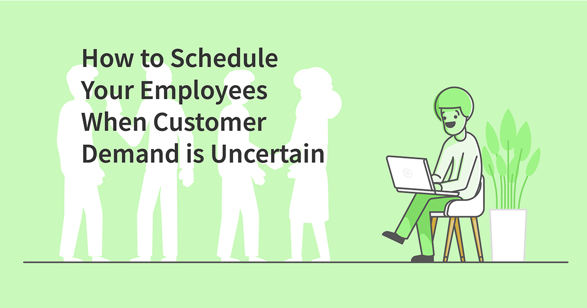 How to schedule employees when demand is uncertain