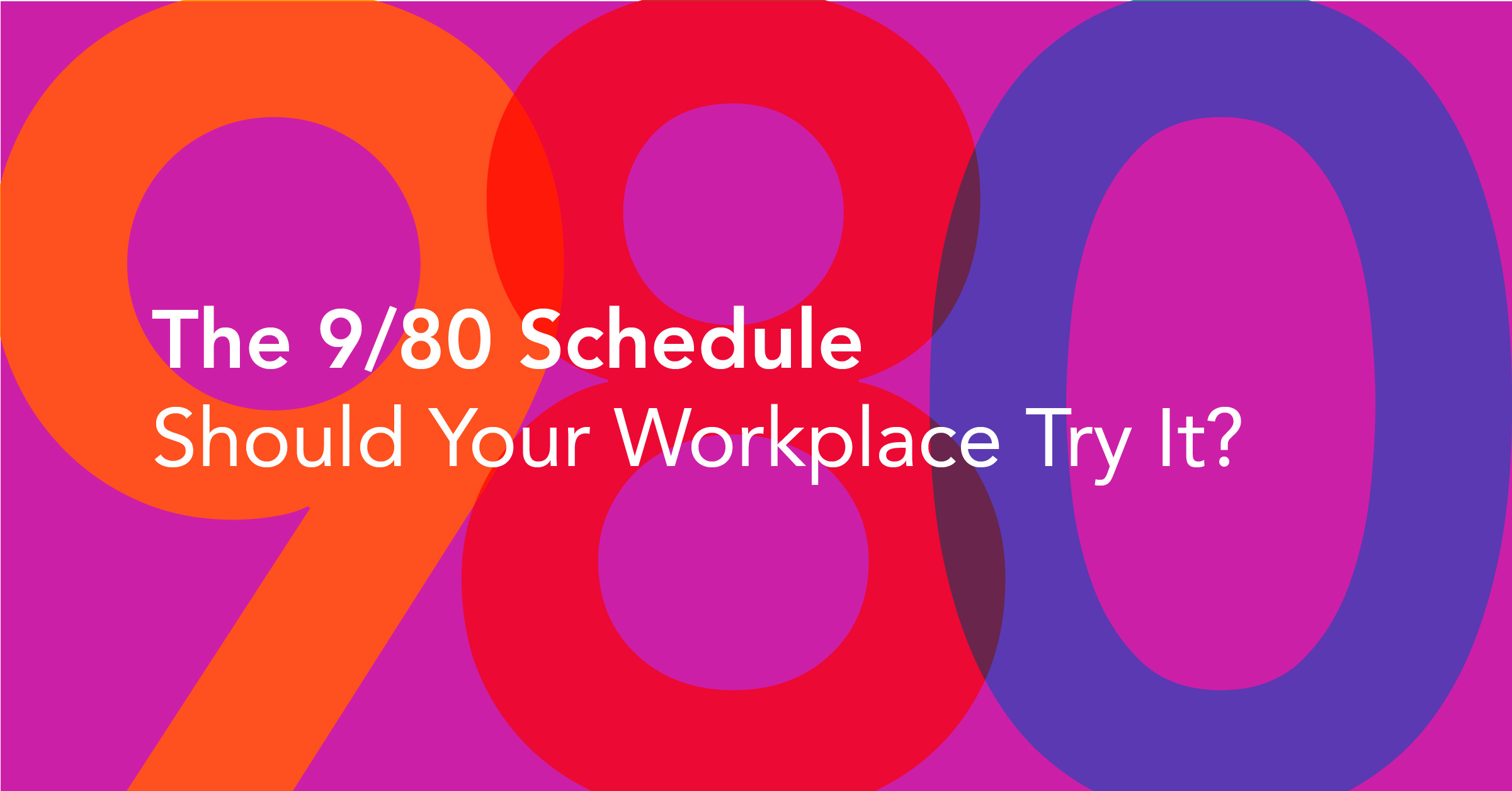 The 9 80 Schedule Should Your Workplace Try It When I Work